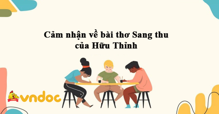 Cảm nhận về bài thơ Sang thu của Hữu Thỉnh - Bài văn mẫu + dàn ý ...