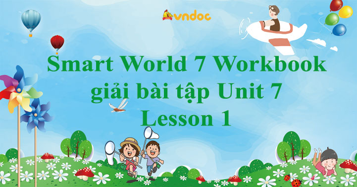 Smart World 7 Workbook giải bài tập Unit 7 Lesson 1 - Sách bài tập Tiếng Anh 7 Unit 7 Lesson 1 ...