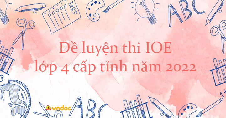 Đề luyện thi IOE lớp 4 cấp tỉnh năm 2025 - Bộ đề thi IOE lớp 4 cấp tỉnh có đáp án - VnDoc.com