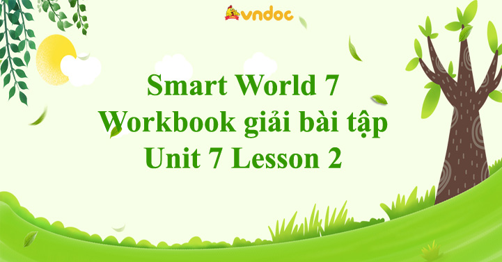 Smart World 7 Workbook giải bài tập Unit 7 Lesson 2 - Sách bài tập Tiếng Anh 7 Unit 7 Lesson 2 ...