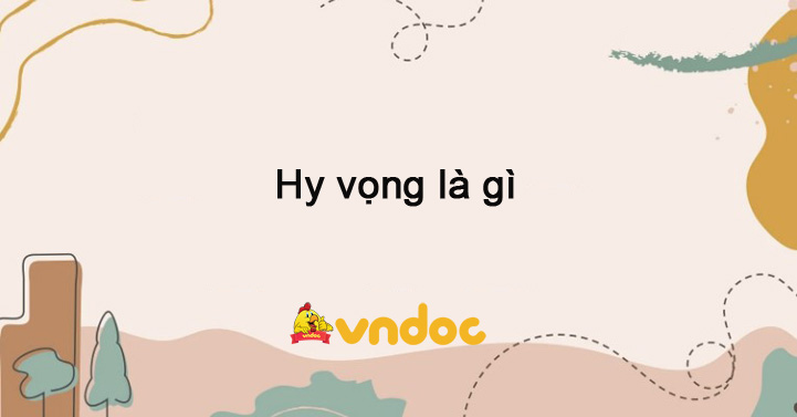 Hy vọng là gì - Niềm hy vọng - VnDoc.com