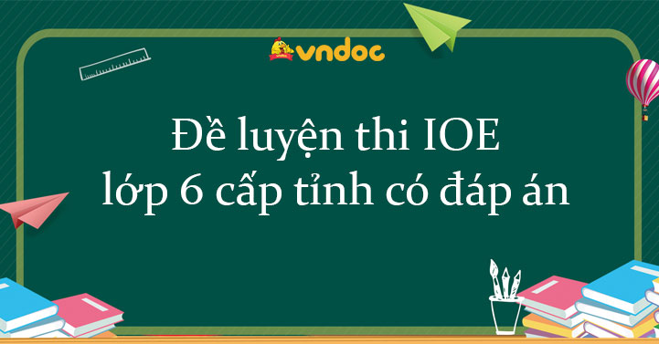 Đề luyện thi ioe lớp 6 cấp tỉnh năm 2025 - Bộ đề thi IOE lớp 6 cấp tỉnh có đáp án - VnDoc.com