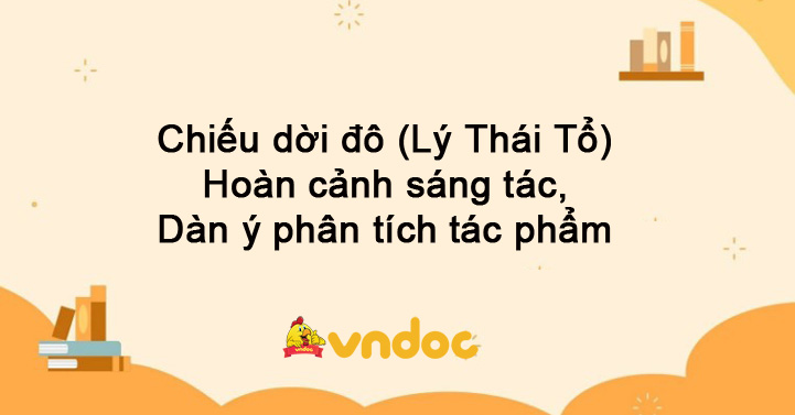Chiếu dời đô (Lý Thái Tổ) - Hoàn cảnh sáng tác, Dàn ý phân tích tác ...