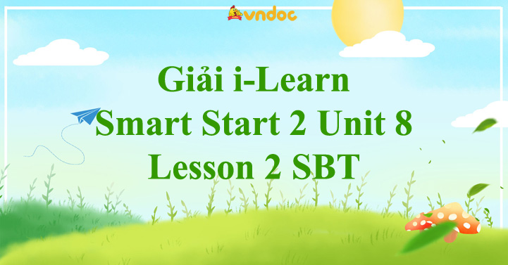 Giải i-Learn Smart Start 2 Unit 8 Lesson 2 SBT - i-learn Smart Start 2 Unit 8 Lesson 2 trang 52 ...