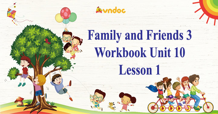 Family and Friends 3 Workbook Unit 10 Lesson 1 - Giải bài tập Family ...