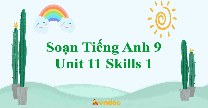Tiếng Anh 9 Unit 11 Skills 1 - Soạn SGK tiếng Anh lớp 9 Unit 11 Skills 1 - VnDoc.com