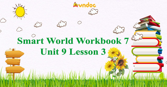 Smart World Workbook 7 giải bài tập Unit 9 Lesson 3 - Sách bài tập Tiếng Anh 7 Unit 9 Lesson 3 ...