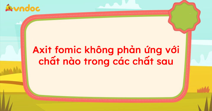 Formic acid không phản ứng với chất nào trong các chất sau - Formic ...