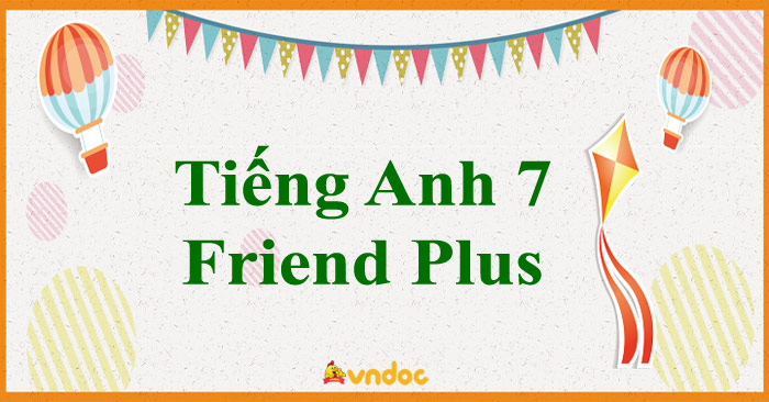 Tiếng Anh 7 Friend Plus | Soạn Anh 7 Friend Plus