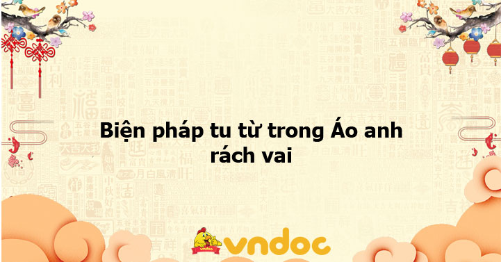 Biện pháp tu từ trong Áo anh rách vai - Ôn tập Ngữ văn lớp 9 - VnDoc.com