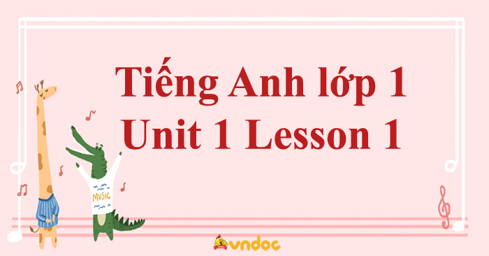 Tiếng Anh lớp 1 Unit 1 Lesson 1 - Unit 1 lớp 1 In the school playground ...
