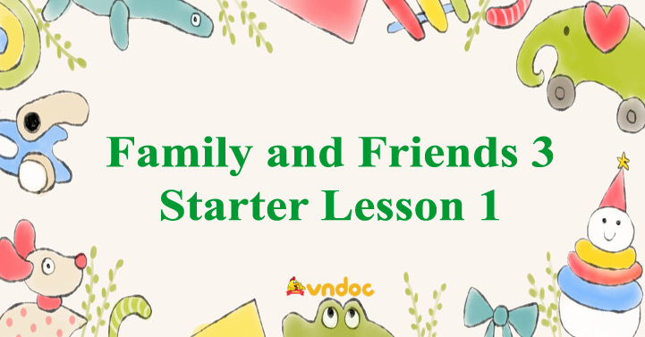 Family and Friends 3 Starter Lesson 1 - Tiếng Anh lớp 3 Starter Lesson ...