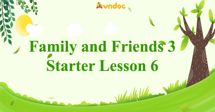 Family and Friends 3 Starter Lesson 6 - Tiếng Anh lớp 3 Starter Lesson ...