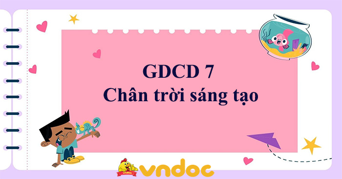 Giải GDCD 7 Chân trời sáng tạo Chi tiết, Ngắn gọn