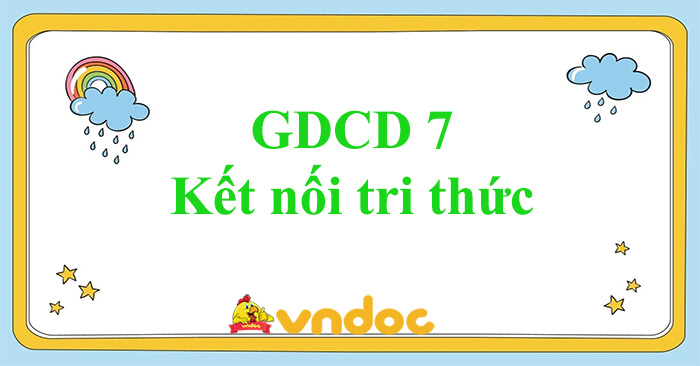 Giải GDCD 7 Kết nối tri thức Hay, Chi tiết