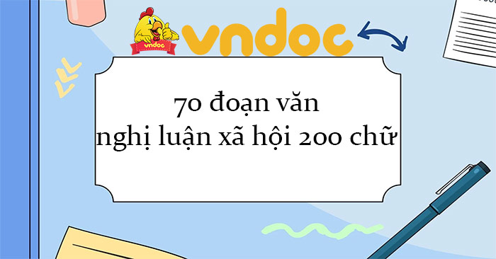 70 đoạn văn nghị luận xã hội 200 chữ,luyện thi THPT Quốc gia môn Ngữ văn