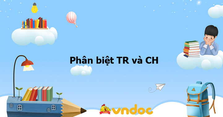Phân biệt TR và CH - Ôn tập môn Tiếng Việt 5 - VnDoc.com