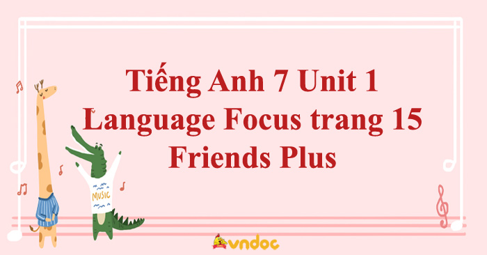 Tiếng Anh 7 Unit 1 Language Focus Friends Plus trang 15 - Sách Friend ...