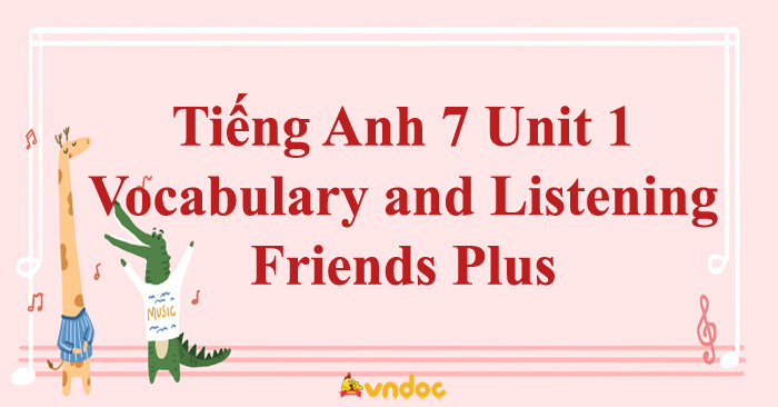 Tiếng Anh 7 Unit 1 Vocabulary and Listening Friends Plus - Sách Friend ...