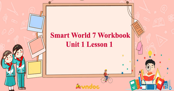 Smart World 7 Workbook Unit 1 Lesson 1 - Giải bài tập Smart World 7 Unit 1 Lesson 1 - VnDoc.com
