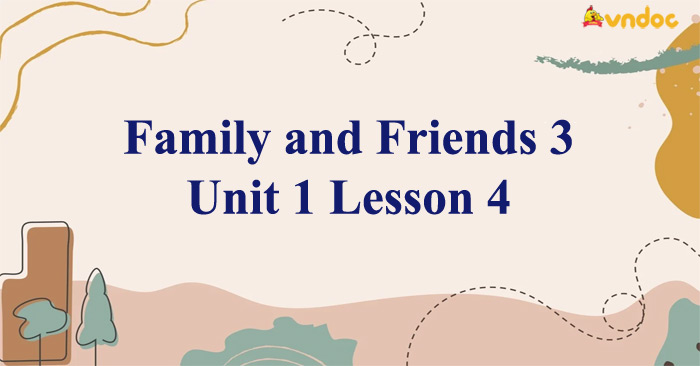 Family and Friends 3 Unit 1 Lesson 4 - Tiếng Anh lớp 3 Unit 1 Lesson 4 ...