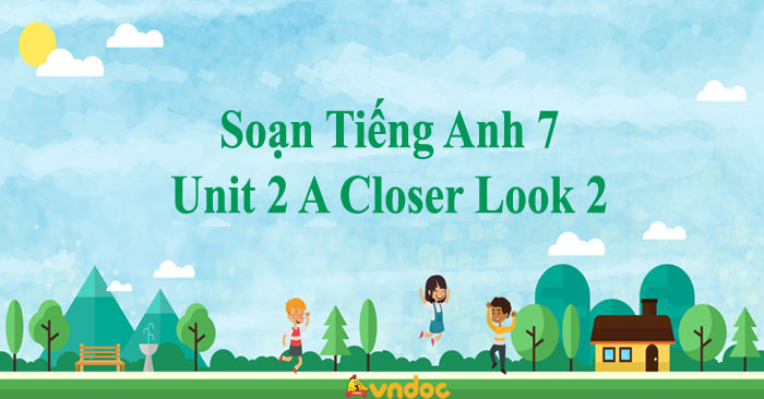 Tiếng Anh 7 Global Success Unit 2 A Closer Look 2 - Unit 2 lớp 7 A ...