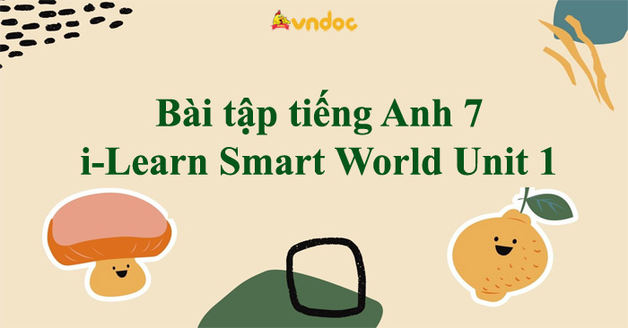 Bài tập tiếng Anh 7 i-Learn Smart World Unit 1 - Bài tập Tiếng Anh lớp 7 Unit 1 Free time sách ...