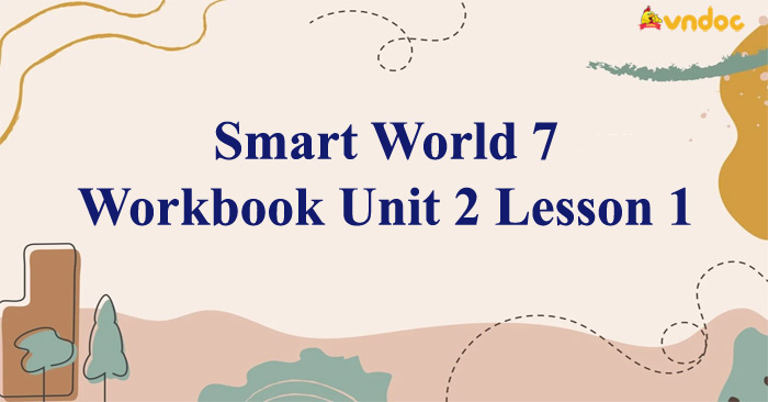 Smart World 7 Workbook Unit 2 Lesson 1 - Giải bài tập Smart World 7 ...
