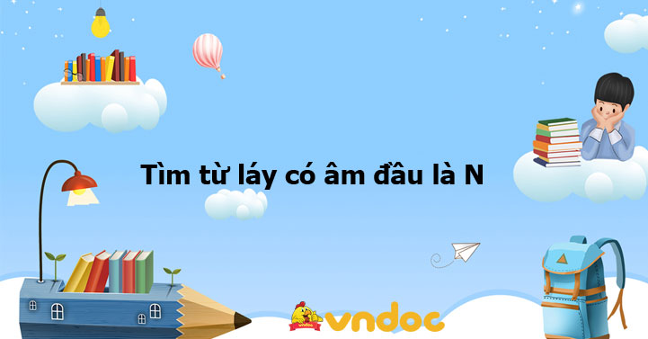 Tìm từ láy có âm đầu là N - Ôn tập môn Tiếng Việt 4 - VnDoc.com