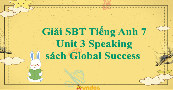 Giải SBT Tiếng Anh 7 Global Success Unit 3 Speaking - Sách bài tập ...
