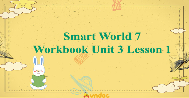 Smart World 7 Workbook Unit 3 Lesson 1 - Giải bài tập Smart World 7 ...