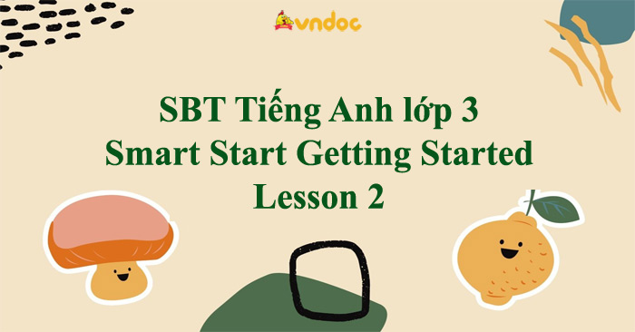 Sách bài tập Tiếng Anh lớp 3 Smart Start Getting Started Lesson 2 - Sách bài tập Smart Start ...
