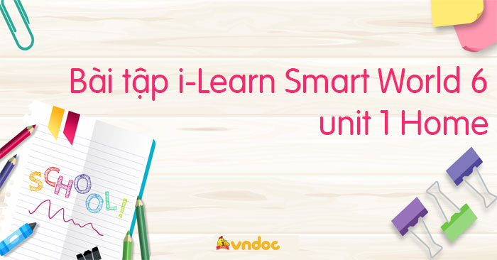 Bài tập tiếng Anh 6 i-Learn Smart World unit 1 Home - Bài tập tiếng Anh ...