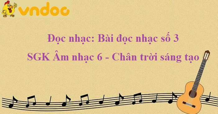 Đọc nhạc: Bài đọc nhạc số 3 SGK Âm nhạc 6 CTST - Giải Âm Nhạc lớp 6 ...