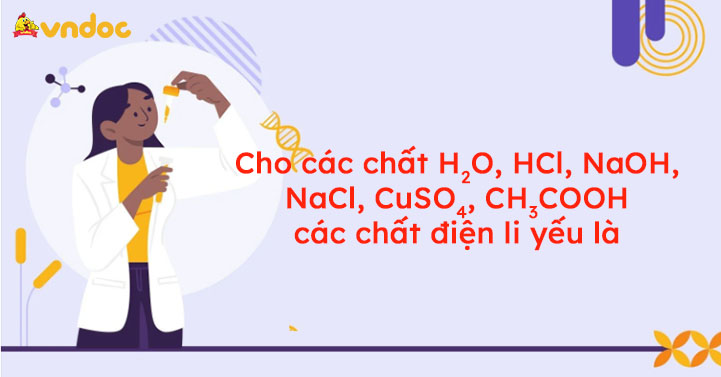 Cho Các Chất H2o Hcl Naoh Nacl Cuso4 Ch3cooh Các Chất điện Li Yếu