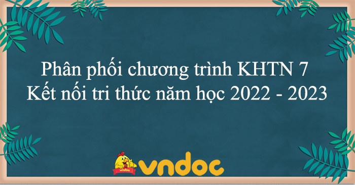 Phân phối chương trình Khoa học tự nhiên 7 Kết nối tri thức - Phân phối chương trình KHTN 7 Kết ...