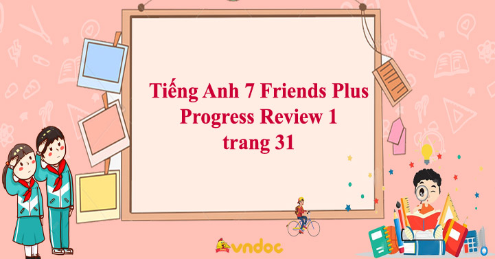 Tiếng Anh 7 Friends Plus Progress Review 1 trang 31 - Progress Review 1 ...