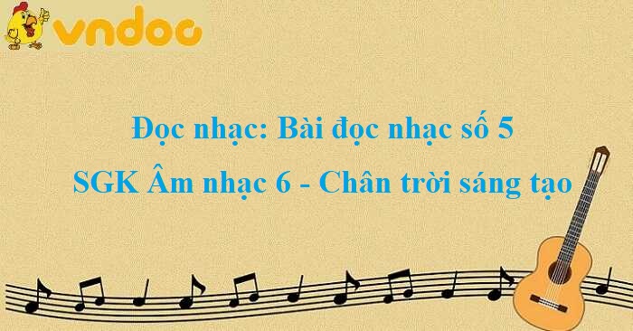Đọc nhạc: Bài đọc nhạc số 5 SGK Âm nhạc 6 CTST - Giải Âm Nhạc lớp 6 ...