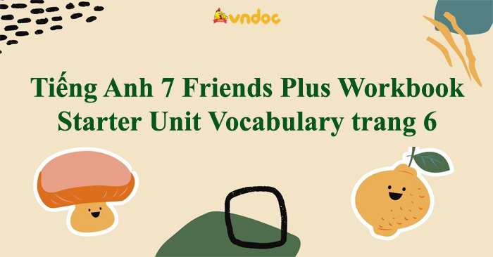 Tiếng Anh 7 Friends Plus Workbook Starter Unit Vocabulary trang 6 ...