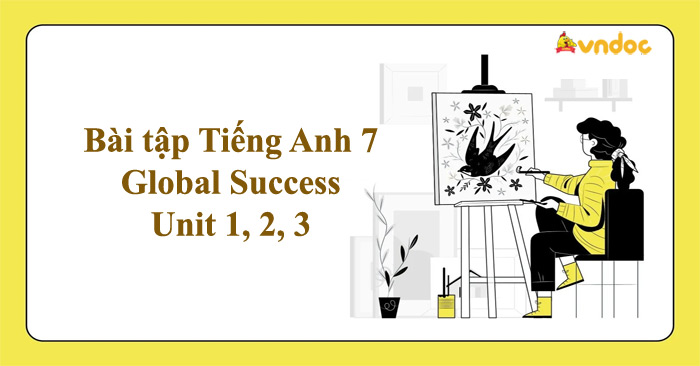 Bài tập Tiếng Anh 7 Global Success Unit 1, 2, 3 - Bài tập Tiếng Anh lớp 7 Unit 1 2 3 sách Global ...