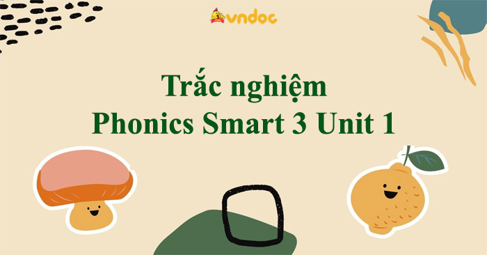 Trắc nghiệm Phonics Smart 3 Unit 1 - Bài tập Phonics Smart 3 Unit 1 ...