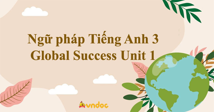 Ngữ pháp Tiếng Anh 3 Global Success Unit 1 - Lý thuyết Tiếng Anh lớp 3 Global Success Unit 1 ...