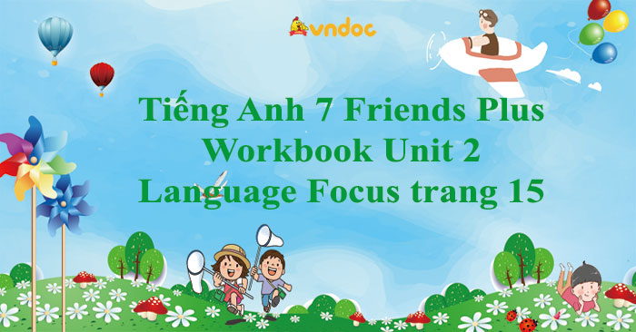 Tiếng Anh 7 Friends Plus Workbook Unit 2 Language Focus trang 15 - Giải sách bài tập tiếng Anh ...