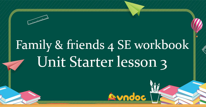 Family and friends 4 workbook Unit Starter lesson 3 - Sách bài tập ...
