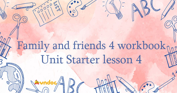 Family and friends 4 workbook Unit Starter lesson 4 - Sách bài tập ...