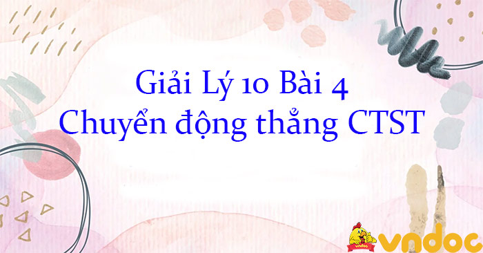 Giải Lý 10 Bài 4: Chuyển động thẳng CTST - Giải Vật lý 10 sách Chân ...