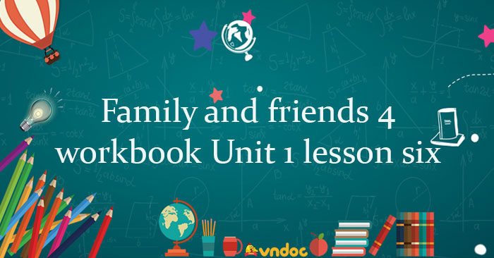 Family and friends 4 workbook Unit 1 lesson six - Sách bài tập Family ...