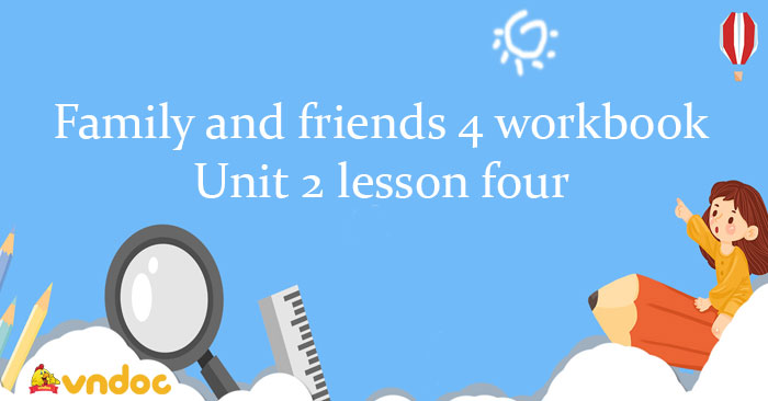 Family and friends 4 workbook Unit 2 lesson four - Sách bài tập Family ...