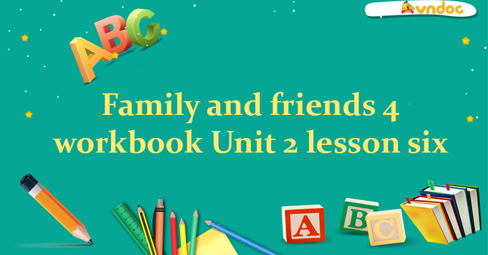 Family and friends 4 workbook Unit 2 lesson six - Sách bài tập Family ...