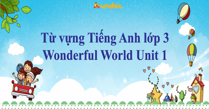 Từ vựng Tiếng Anh lớp 3 Wonderful World Unit 1 - Từ vựng Unit 1 lớp 3 sách Wonderful World ...